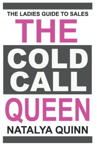 The Cold Call Queen: The Ladies Guide to Sales by Natalya Quinn | Goodreads