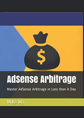 AdSense Arbitrage: Master AdSense Arbitrage in Less than A Day by Mike Ma | Goodreads