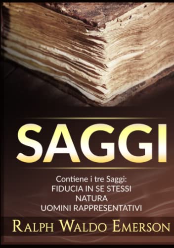 Saggi: Contiene i tre Saggi: Fiducia in se stessi - Natura - Uomini ...