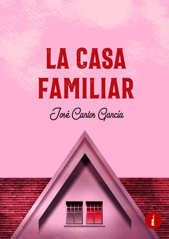 La casa familiar by José Carlos García | Goodreads