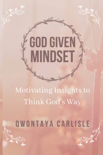 God Given Mindset: Motivating Insights to Think God's Way by QwonTaya ...