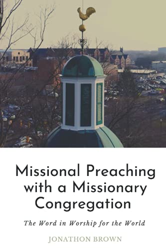 Missional Preaching with a Missionary Congregation: The Word in Worship ...