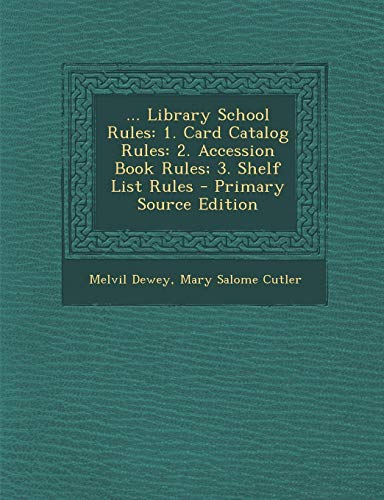 Library School Rules: 1. Card Catalog Rules: 2. Accession Book Rules; 3 ...