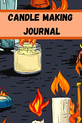 Candle Making Journal: A Candle Maker's Journal for Recipes and Burn ...