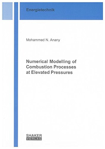 Numerical Modelling Of Combustion Processes At Elevated Pressures By Mohammed N Anany Goodreads