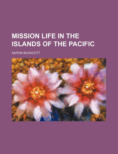 Mission Life in the islands of the Pacific by Aaron Buzacott | Goodreads