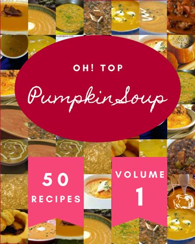Oh! Top 50 Pumpkin Soup Recipes Volume 1: The Best Pumpkin Soup ...