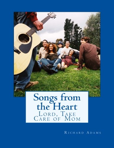 Songs from the Heart: Lord, Take Care of Mom by Richard Lee Adams ...