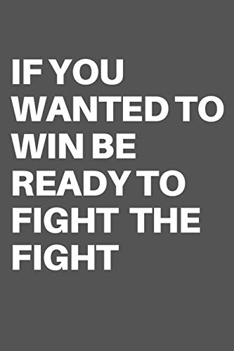 IF YOU WANTED TO WIN BE READY TO FIGHT THE FIGHT: Motivational Quote ...