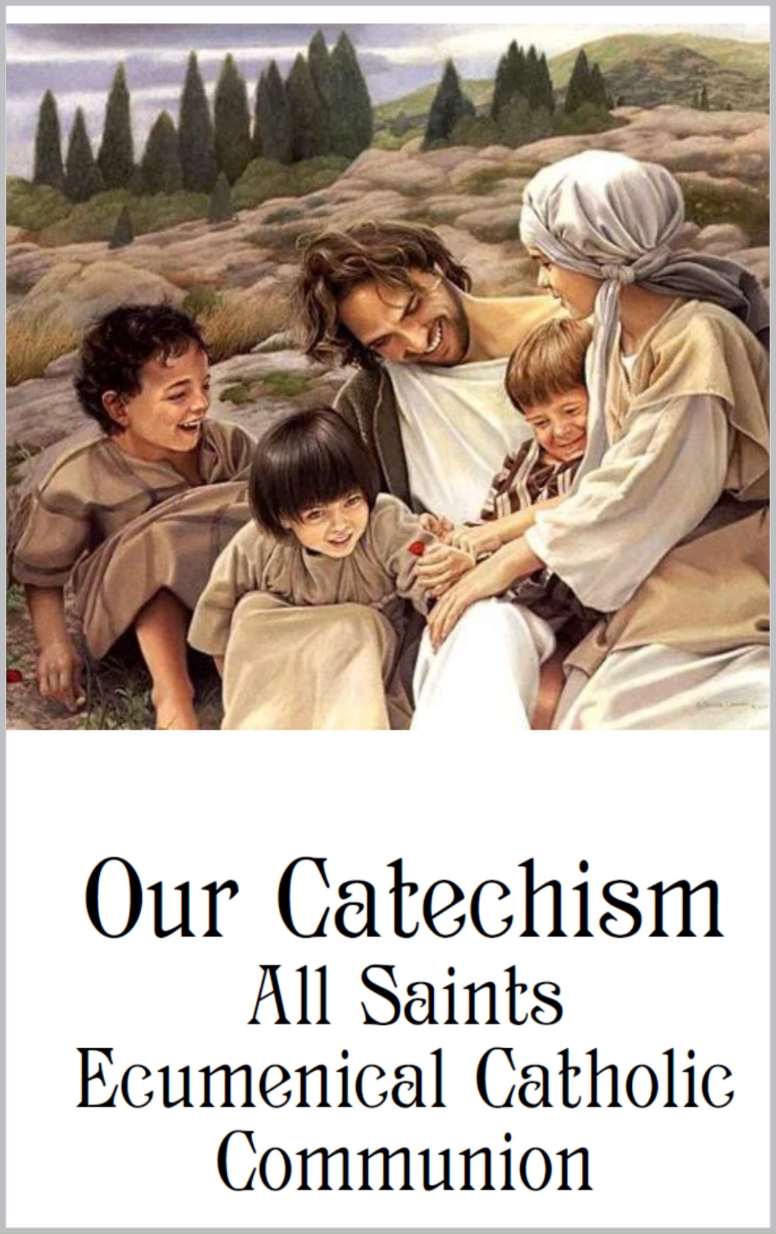 A Catholic Catechism from All Saints Ecumenical Catholic Church by ...