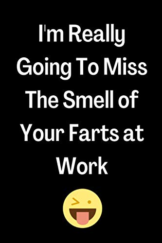 I'm Really Going To Miss The Smell of Your Farts at Work: Funny Gift ...