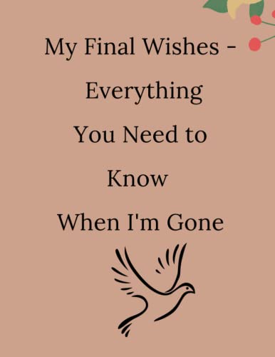 My Final Wishes - Everything You Need to Know When I'm Gone: End of ...