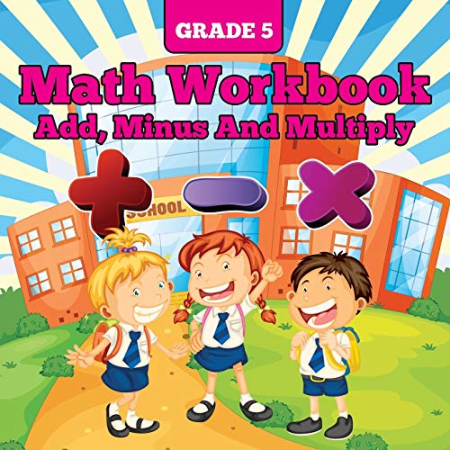 Grade 5 Math Workbook: Add, Minus And Multiply by Baby Professor ...