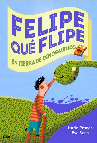 Felipe qué flipe, 2. En tierra de dinosaurios by Núria Pradas Andreu | Goodreads