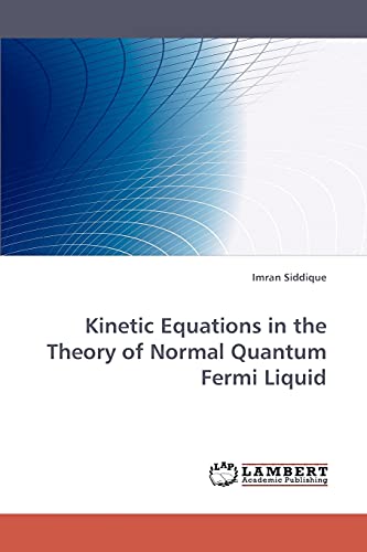 Kinetic Equations in the Theory of Normal Quantum Fermi Liquid by Imran ...