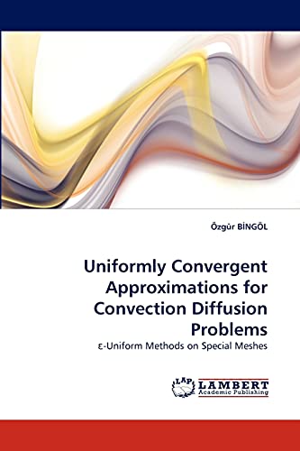 Uniformly Convergent Approximations For Convection Diffusion Problems Uniform Methods On