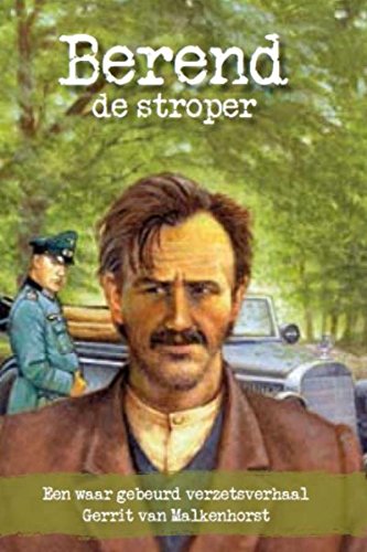 Berend de stroper: een waar gebeurd verzetsverhaal by Gerrit van ...