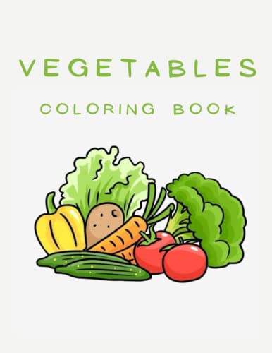 Vegetable Coloring Book: A Coloring Book For Anyone Who Loves ...