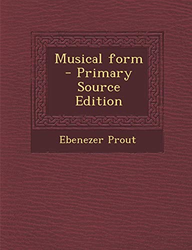 Musical Form - Primary Source Edition by Ebenezer Prout | Goodreads