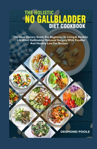 The Holistic No Gallbladder Diet Cookbook: The Ideal Dietary Guide For ...