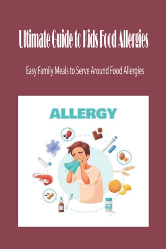 Ultimate Guide to Kids Food Allergies: Easy Family Meals to Serve ...