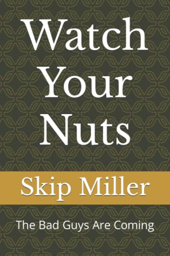 Watch Your Nuts: The Bad Guys Are Coming by Skip Miller | Goodreads