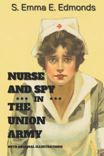 Nurse and Spy in the Union Army: with original illustrations by Sarah ...