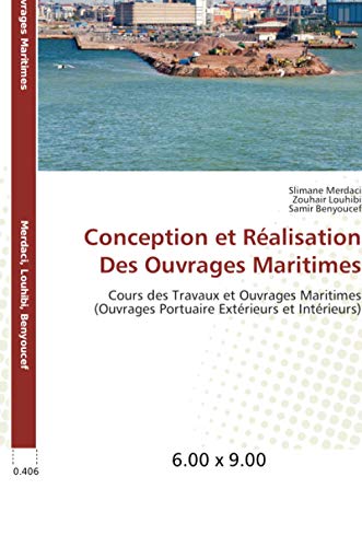 Conception et Réalisation Des Ouvrages Maritimes: Cours des Travaux et Ouvrages Maritimes by ...