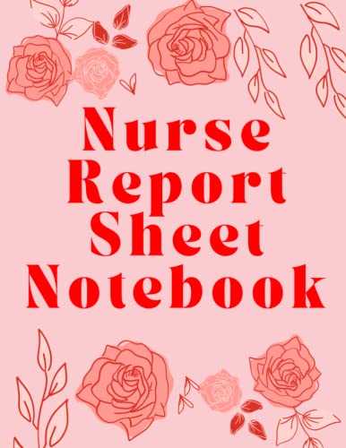 Nurse Report Sheet Notebook: Organizing Nursing Shift Handoff Notes ...