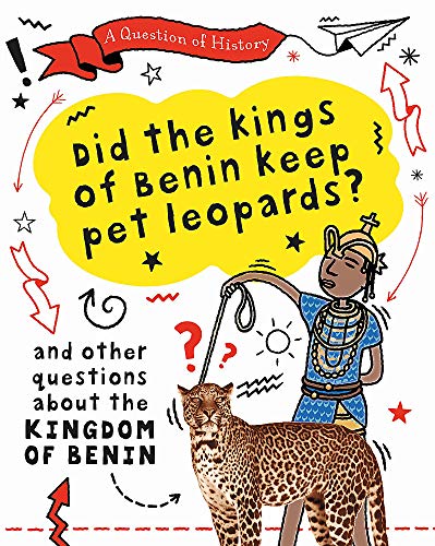 Did the kings of Benin keep pet leopards? And other questions about the ...