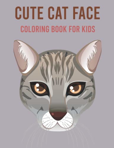 Cute Cat Face Coloring Book For Kids: A Lot of Relaxing and Beautiful ...