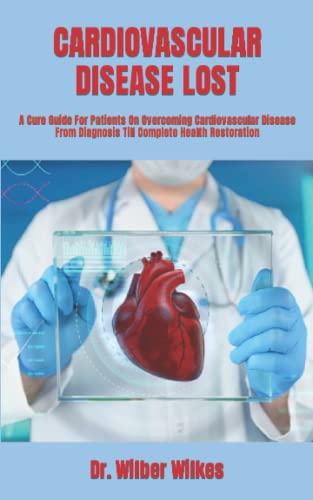 CARDIOVASCULAR DISEASE LOST: A Cure Guide For Patients On Overcoming ...