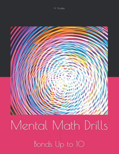 Mental Math Drills: Bonds Up to 10 by A. Noakes | Goodreads
