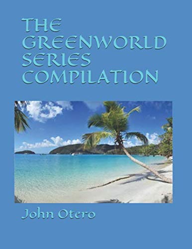 THE GREENWORLD SERIES COMPILATION by John Otero | Goodreads