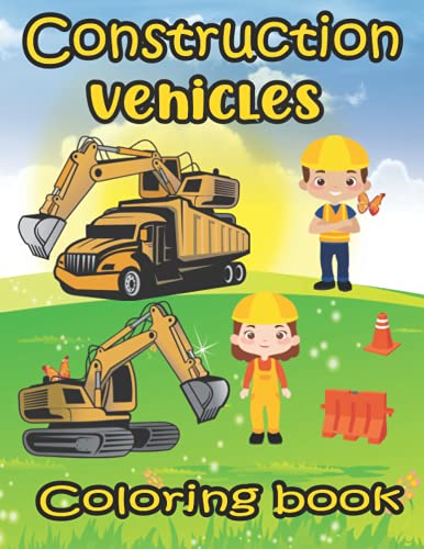 Construction Vehicles Coloring Book: Beautiful collection of 40 ...