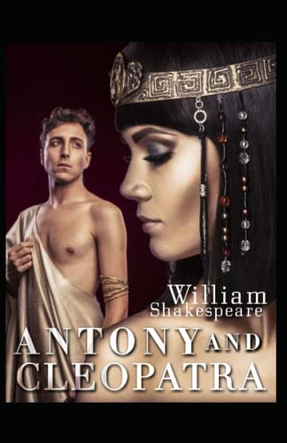 Antony and Cleopatra: William Shakespeare (Drama, Plays, Shakespeare, Literary) [Annotated] by ...