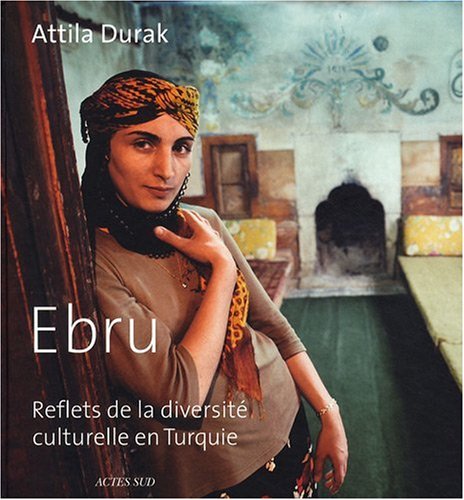 Ebru: Reflets de la diversité culturelle en Turquie (Arts) by Atilla ...