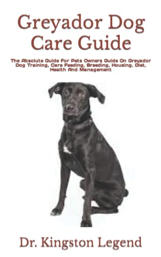 Greyador Dog Care Guide: The Absolute Guide For Pets Owners Guide On ...