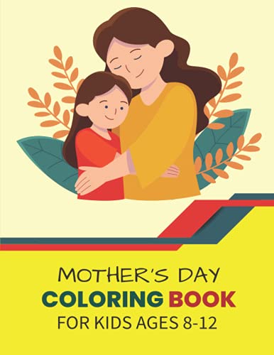 Mother’s Day Coloring Book for Kids Ages 8-12: Perfect Coloring Book ...