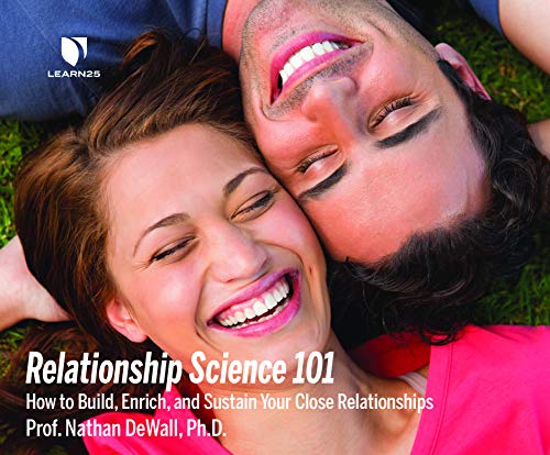 Relationship Science 101: How to Build, Enrich and Sustain Your Close ...