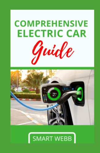 COMPREHENSIVE ELECTRIC CAR GUIDE: Guide To Understanding And Mastering ...