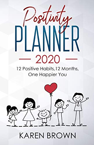 Positivity Planner 2020: 12 Positive Habits, 12 Months, One Happier You ...