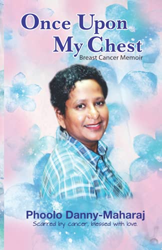 Once Upon My chest: a breast cancer memoir by Phoolo Danny-Maharaj ...