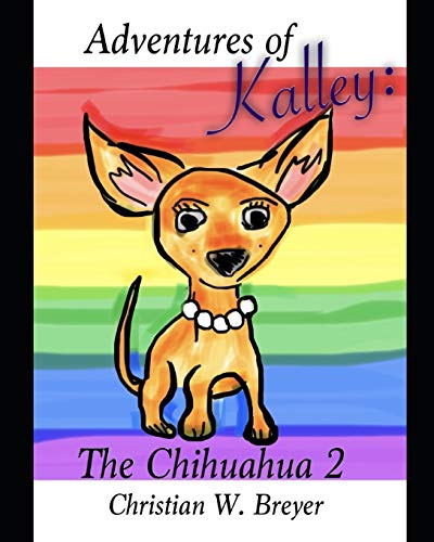 Adventures of Kalley: The Chihuahua 2 by Christian W. Breyer | Goodreads