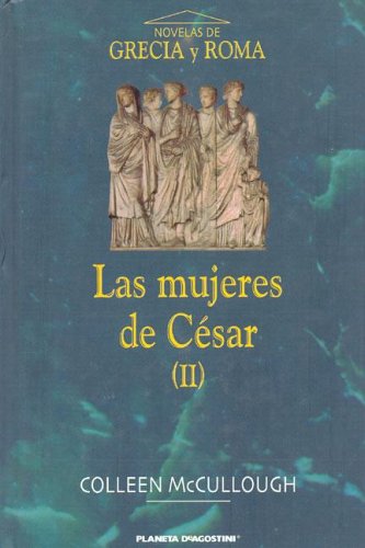 Las Mujeres de Cesar II (Spanish Edition) by Colleen McCullough | Goodreads