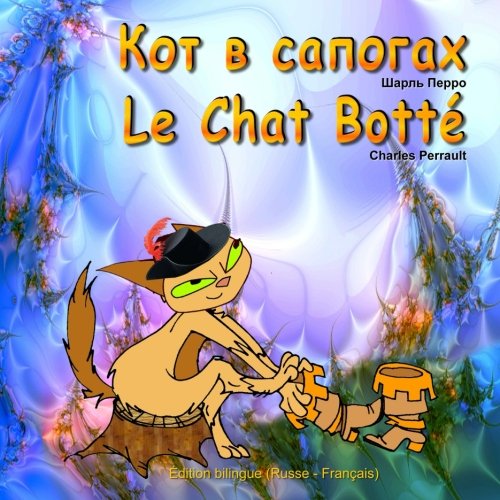 Le Chat Botté. Kot v sapogah. Édition bilingue (Russe - Français ...