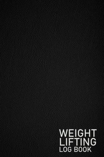 Weight Lifting Log Book: Weight Lifting Training Log Book | Weight ...