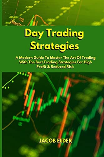 Day Trading Strategies: A Modern Guide To Master The Art Of Trading ...