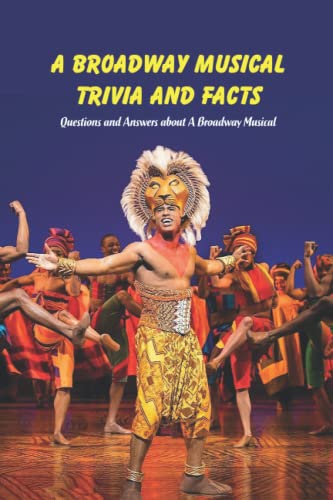 A Broadway Musical Trivia and Facts: Questions and Answers about A ...