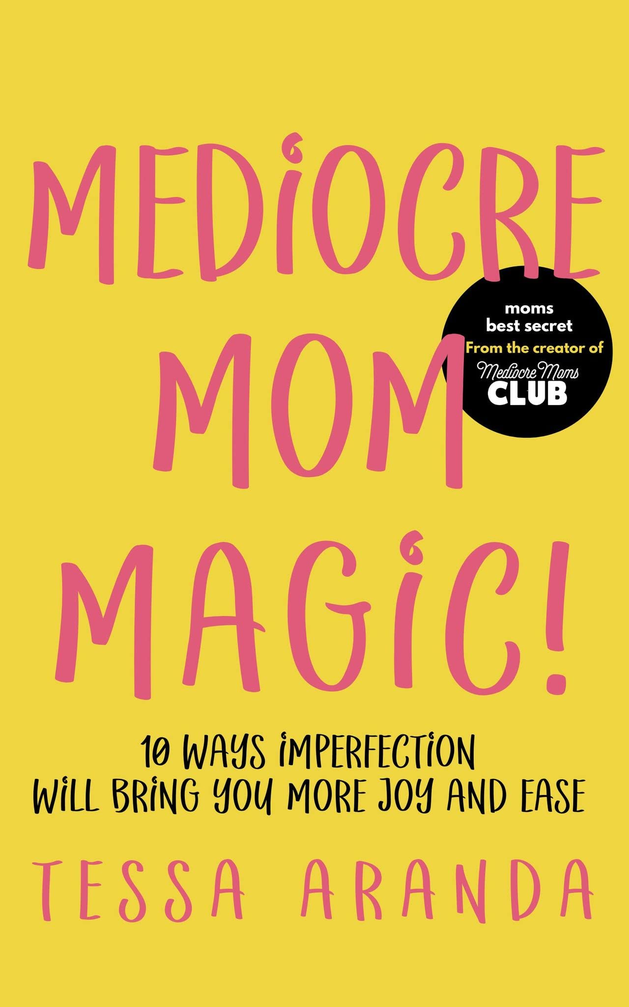 Mediocre Mom Magic: 10 Ways Imperfection Will Bring You More Joy and ...